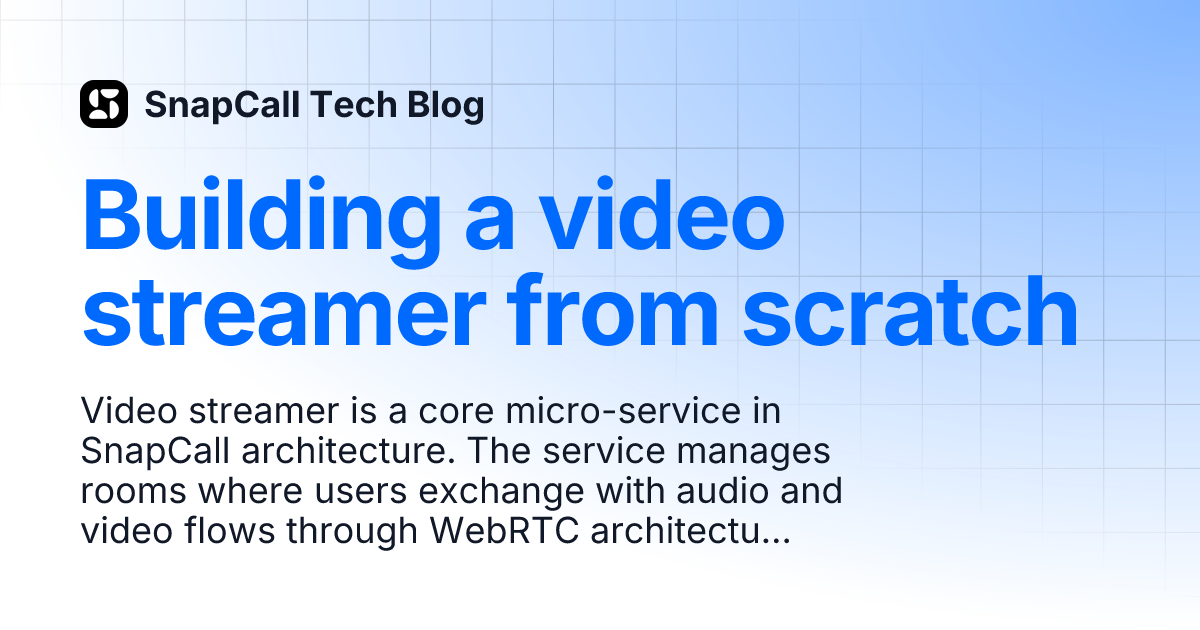 Building a video streamer from scratch | SnapCall Tech Blog